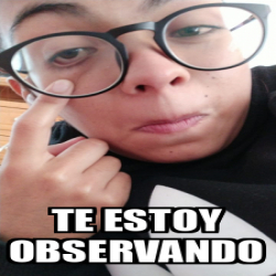 Meme Personalizado - te estoy observando - 32312158