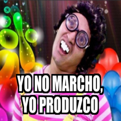 Meme Personalizado - Yo no marcho, yo produzco - 32313489