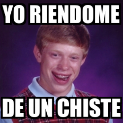Meme Bad Luck Brian - Yo riendome De un chiste - 32314395