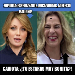 Meme Personalizado - zopilota: espeluznante, ruca vulgar, adefecio ...