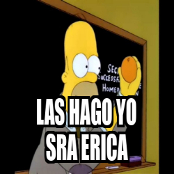 Meme Personalizado - Las hago yo sra Erica - 32317814