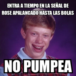 Meme Bad Luck Brian - entra a tiempo en la señal de rose apalancado ...