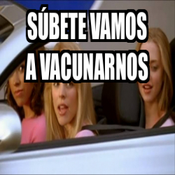 Meme Personalizado - Súbete vamos a vacunarnos - 32318717