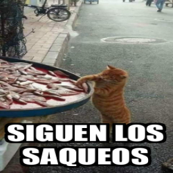 Meme Personalizado - Siguen los saqueos - 32319168