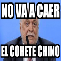 Meme Personalizado - no va a caer el cohete chino - 32319178
