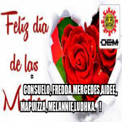 Meme Personalizado - . CONSUELO, FREDDa.mercedes,AIDEE,, MAPUIZZA ...