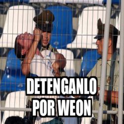 Meme Personalizado - Detenganlo por weon - 32320061