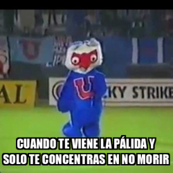 Meme Personalizado - Cuando te viene la pálida y solo te concentras en ...