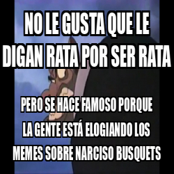 Meme Personalizado - No le gusta que le digan rata por ser rata Pero se ...