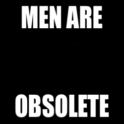 Meme Personalizado - MEN ARE OBSOLETE - 32321217
