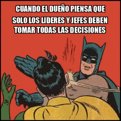 Meme Batman slaps Robin - CUANDO EL DUEÑO PIENSA QUE SOLO LOS LIDERES Y ...