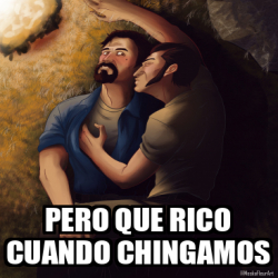 Meme Personalizado - Pero que rico cuando chingamos - 32323861