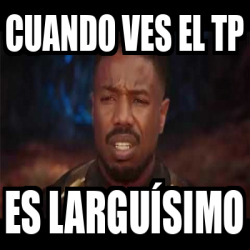 Meme Personalizado - Cuando ves el tp Es larguísimo - 32324175
