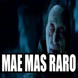 Meme Personalizado - mae mas raro - 32324523