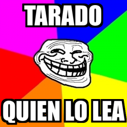 Meme Troll - tarado quien lo lea - 32325484