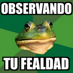 Meme Foul Bachelor Frog - Observando Tu fealdad - 32325934