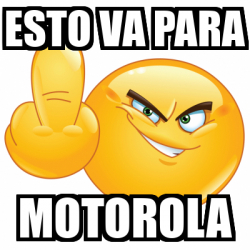 Meme Personalizado - Esto va para Motorola - 32326860
