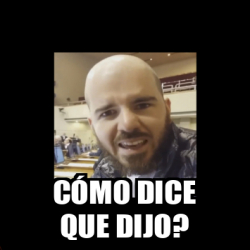 Meme Personalizado - Cómo dice que dijo? - 32328609