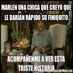 Meme Personalizado - Marlen una chica que creyó que le darían rápido su ...