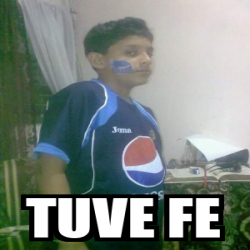 Meme Personalizado - TUVE FE - 32329846