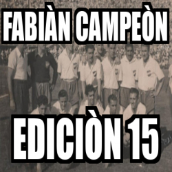 Meme Personalizado - fabiàn campeòn ediciòn 15 - 32329864
