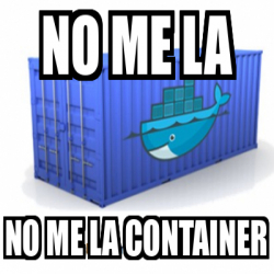 Meme Personalizado - No me la NO ME LA container - 32330414