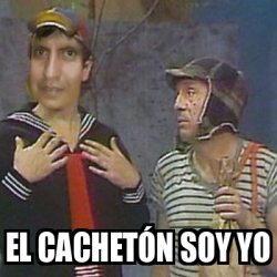 Meme Personalizado - el cachetón soy yo - 32331170