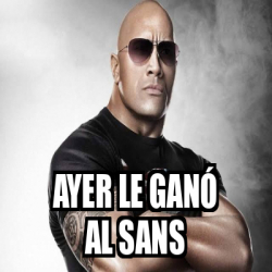 Meme Personalizado - Ayer Le ganó al sans - 32331207
