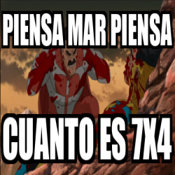 Meme Personalizado - piensa mar piensa cuanto es 7x4 - 32332219