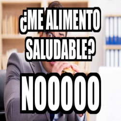 Meme Personalizado - ¿me alimento saludable? nooooo - 32333728