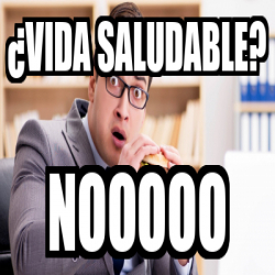 Meme Personalizado - ¿vida saludable? nooooo - 32333729