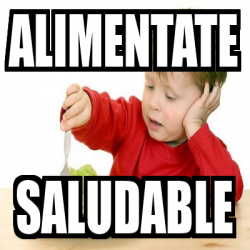 Meme Personalizado - alimentate saludable - 32333770