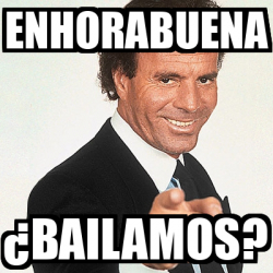 Meme Julio Iglesias - ENHORABUENA ¿BAILAMOS? - 32338445