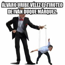 Meme Personalizado - Álvaro Uribe Vélez el tiroteo de Iván Duque ...