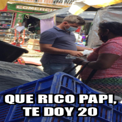 Meme Personalizado - Que rico papi, te doy 20 - 32338845
