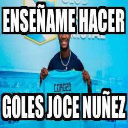 Meme Personalizado - enseñame hacer goles joce nuñez - 32340157