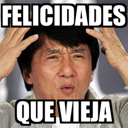 Meme Jackie Chan - felicidades que vieja - 32340316
