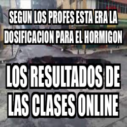 Meme Personalizado - segun los profes esta era la dosificacion para el ...