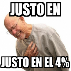 Meme Personalizado - justo en justo en el 4% - 32341673