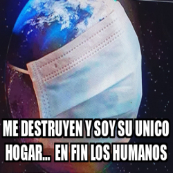Meme Personalizado - Me destruyen y soy su unico hogar... en fin los ...