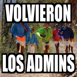 Meme Personalizado - Volvieron Los admins - 32342149