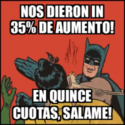 Meme Batman slaps Robin - Nos dieron in 35% de aumento! En quince ...
