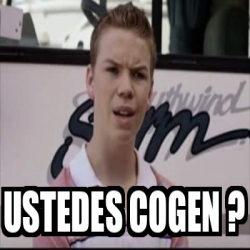 Meme Personalizado - Ustedes cogen ? - 32342626