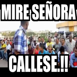 Meme Personalizado - Mire señora Callese.!! - 32342733