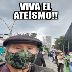 Meme Personalizado - Viva el ateísmo!! - 32345727