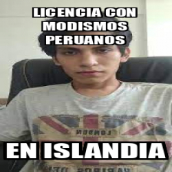 Meme Personalizado - licencia con modismos peruanos en islandia - 32345863
