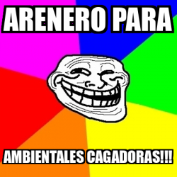 Meme Troll - Arenero para Ambientales Cagadoras!!! - 32346333