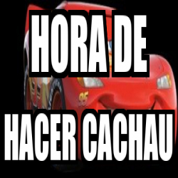 Meme Personalizado - hora de hacer cachau - 32346567