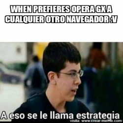 Meme Personalizado - When prefieres opera gx a cualquier otro navegador ...