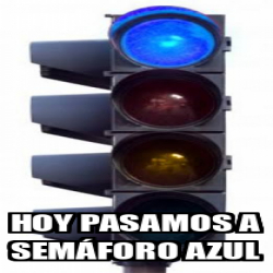 Meme Personalizado - Hoy pasamos a semáforo AZUL - 32347173